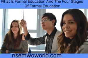 What Is Formal Education And The Four Stages Of Formal Education ...